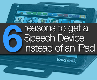 Six Reasons You Should Get A Communication Device Instead of an iPad